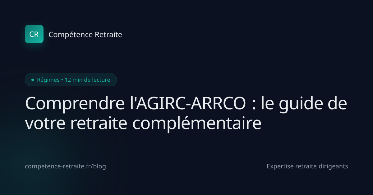 Comprendre l'AGIRC-ARRCO : le guide de votre retraite complémentaire ...